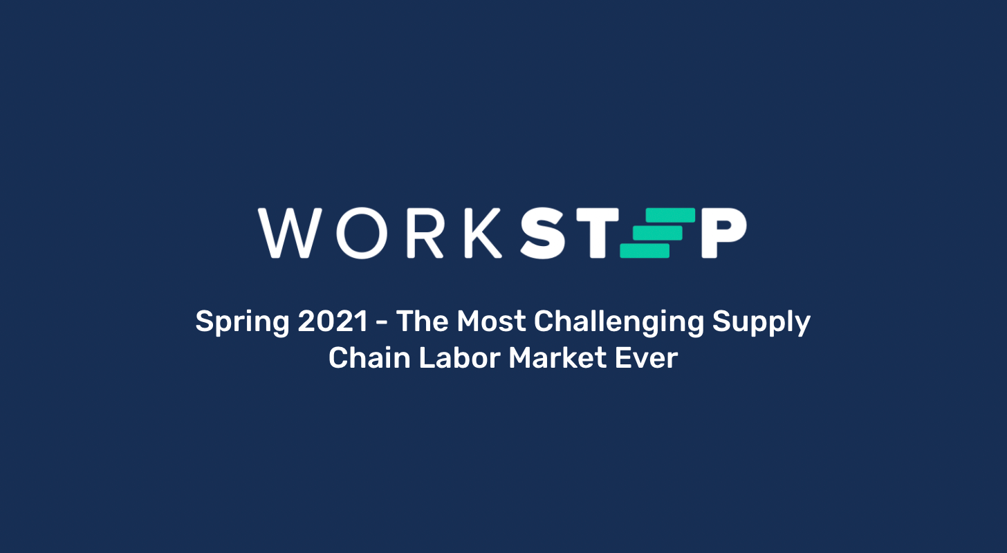 WorkStep Spring Webinar 2021 - The Most Challenging Supply Chain Labor Market Ever | WorkStep