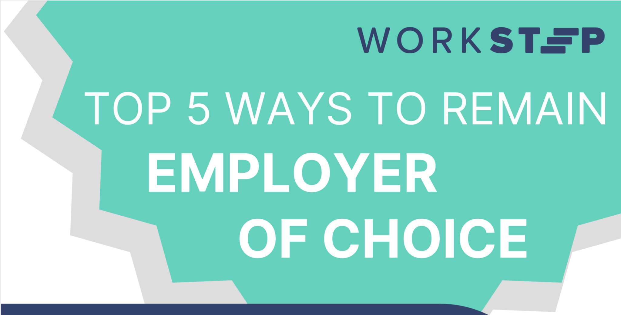 Top 5 Ways to Remain Employer of Choice | WorkStep